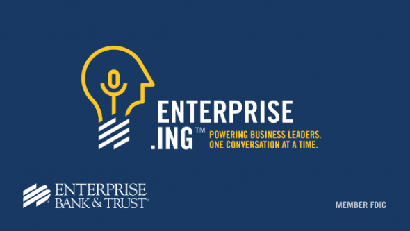 Enterprise Bank & Trust Launches “Enterprise.ing™” Podcast For Business ...
